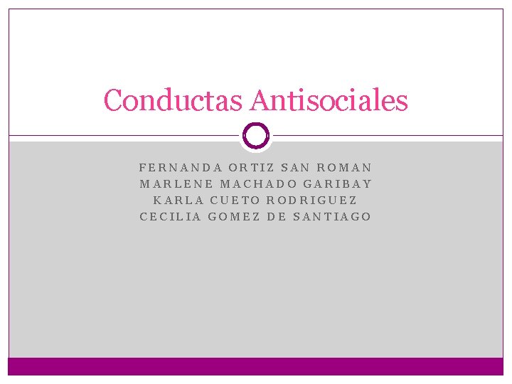 Conductas Antisociales FERNANDA ORTIZ SAN ROMAN MARLENE MACHADO