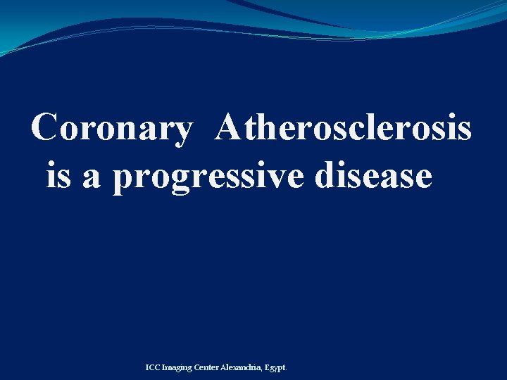 Coronary Atherosclerosis is a progressive disease ICC Imaging