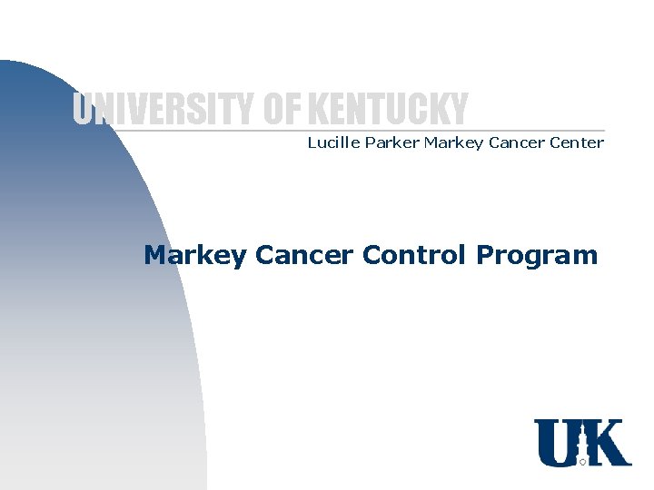 UNIVERSITY OF KENTUCKY Lucille Parker Markey Cancer Center