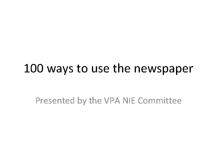 100 ways to use the newspaper Presented by