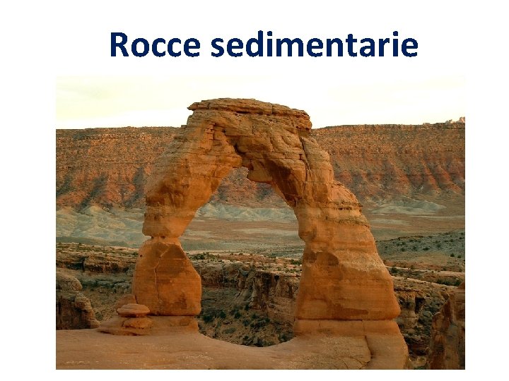 Rocce sedimentarie Le ROCCE SEDIMENTARIE le rocce sedimentarie