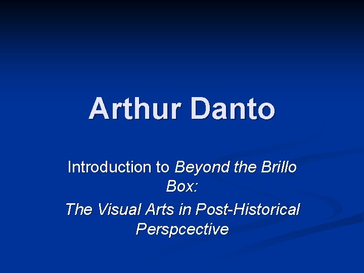 Arthur Danto Introduction to Beyond the Brillo Box