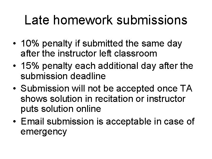 Course policy Late homework submissions 10 penalty if