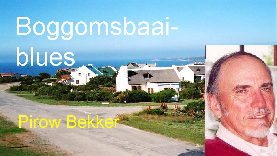 Boggomsbaaiblues Pirow Bekker Pirow Bekker Gebore op 9