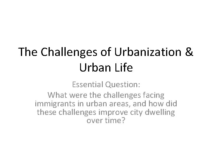 The Challenges of Urbanization Urban Life Essential Question