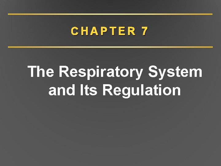 CHAPTER 7 The Respiratory System and Its Regulation