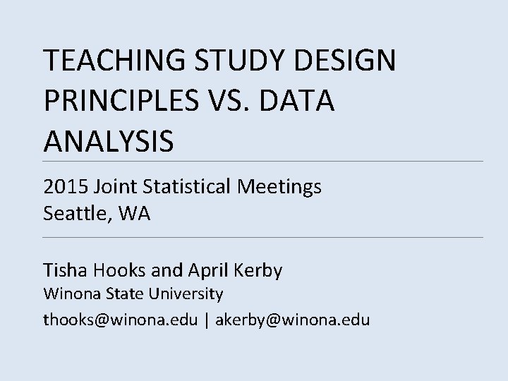 TEACHING STUDY DESIGN PRINCIPLES VS DATA ANALYSIS Tisha