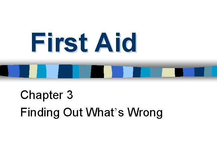 First Aid Chapter 3 Finding Out Whats Wrong