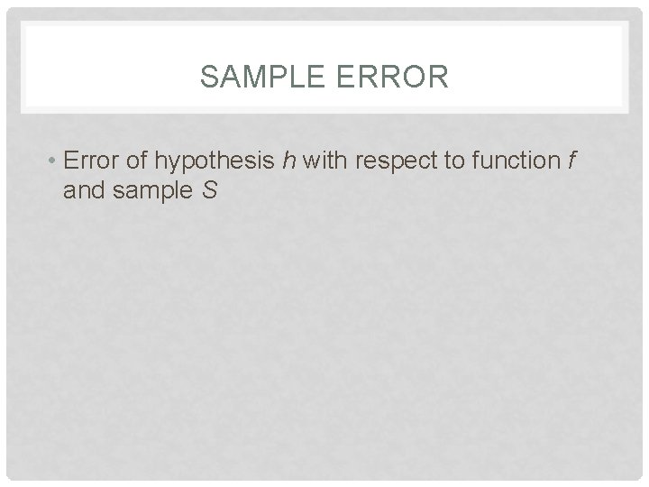 COMPARING CLASSIFIERS SAMPLE ERROR Error of hypothesis h
