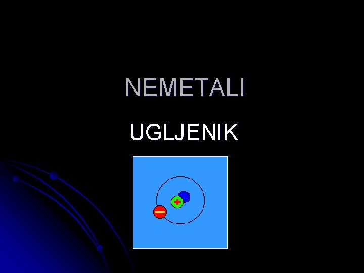 NEMETALI UGLJENIK Ugljenik 6 C Atomska struktura ugljenika