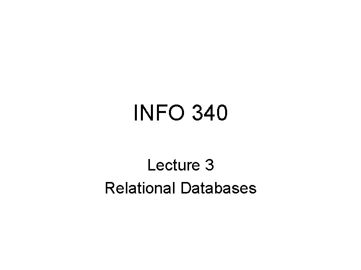 INFO 340 Lecture 3 Relational Databases Relational Databases