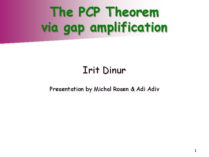 The PCP Theorem via gap amplification Irit Dinur