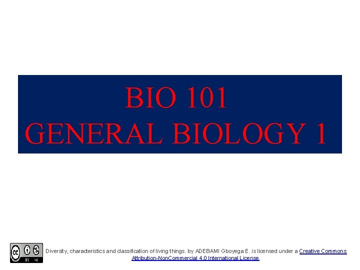 BIO 101 GENERAL BIOLOGY 1 Diversity characteristics and