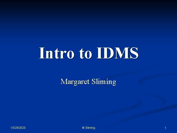 Intro to IDMS Margaret Sliming 10282020 M Sliming