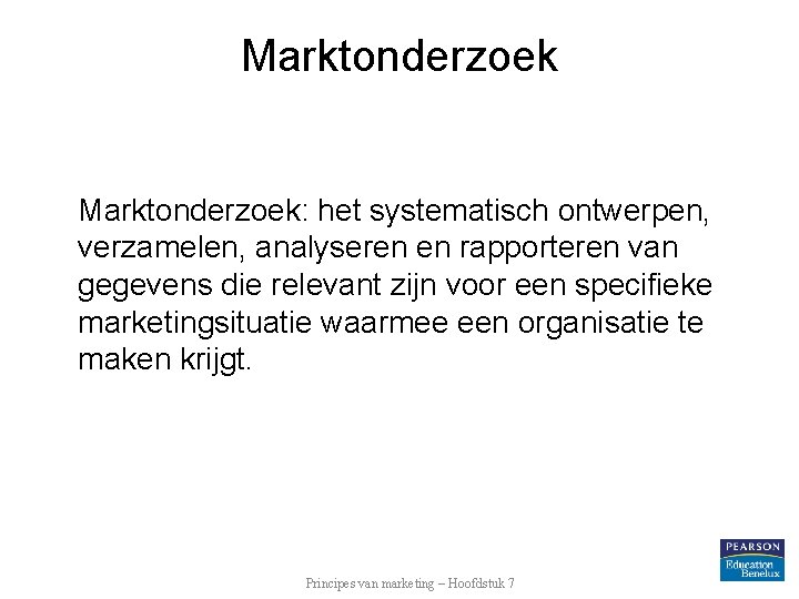 Hoofdstuk 7 Marktonderzoek Leerdoelen Uitleggen hoe belangrijk informatie