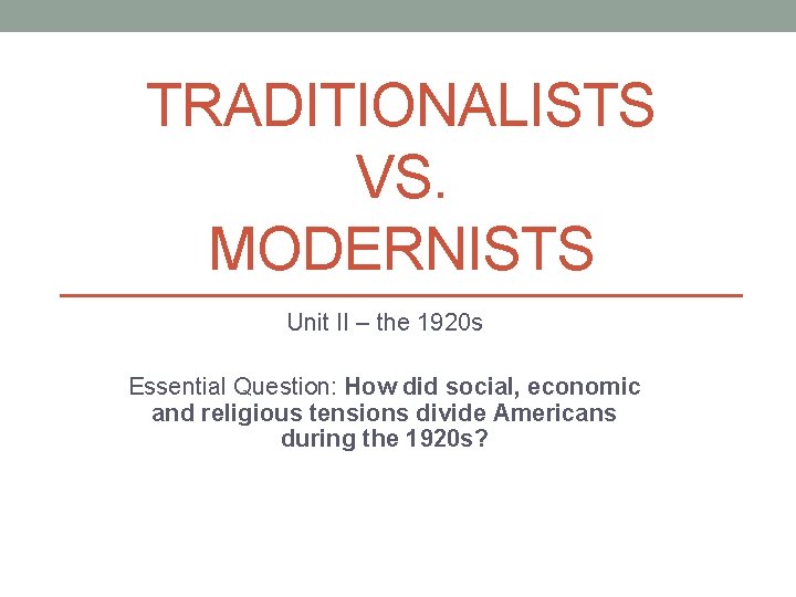 TRADITIONALISTS VS MODERNISTS Unit II the 1920 s