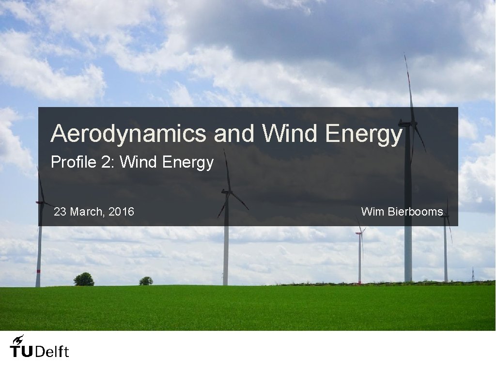 Aerodynamics and Wind Energy Profile 2 Wind Energy