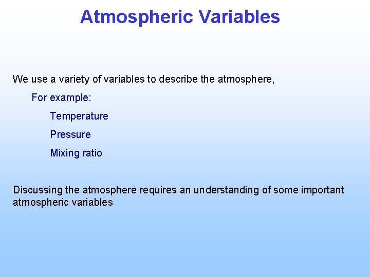 The Earths Atmosphere Atmospheric Variables We use a