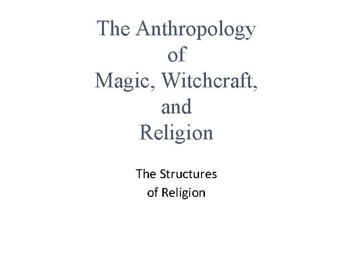 The Anthropology of Magic Witchcraft and Religion The