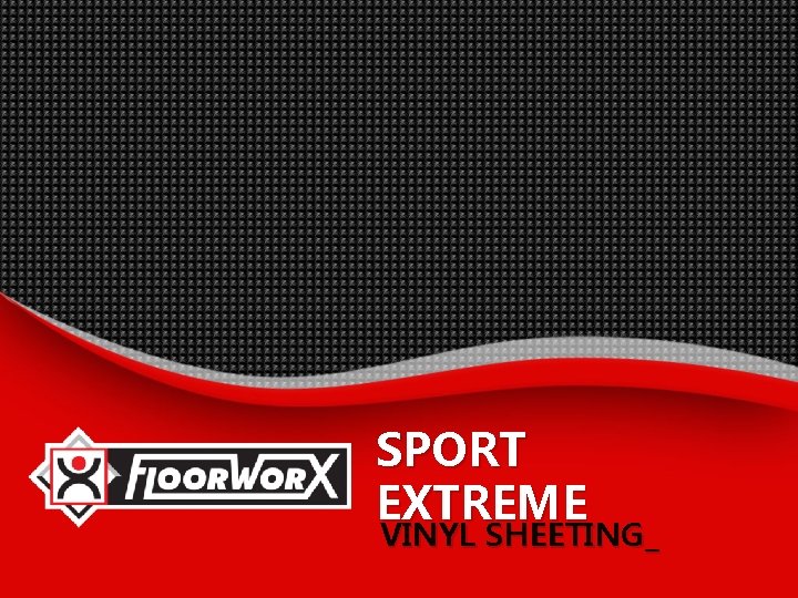 SPORT EXTREME VINYL SHEETING Sport Extreme Vinyl Sheeting