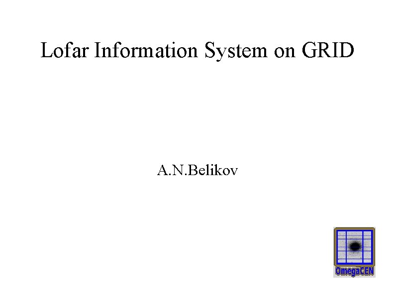 Lofar Information System on GRID A N Belikov