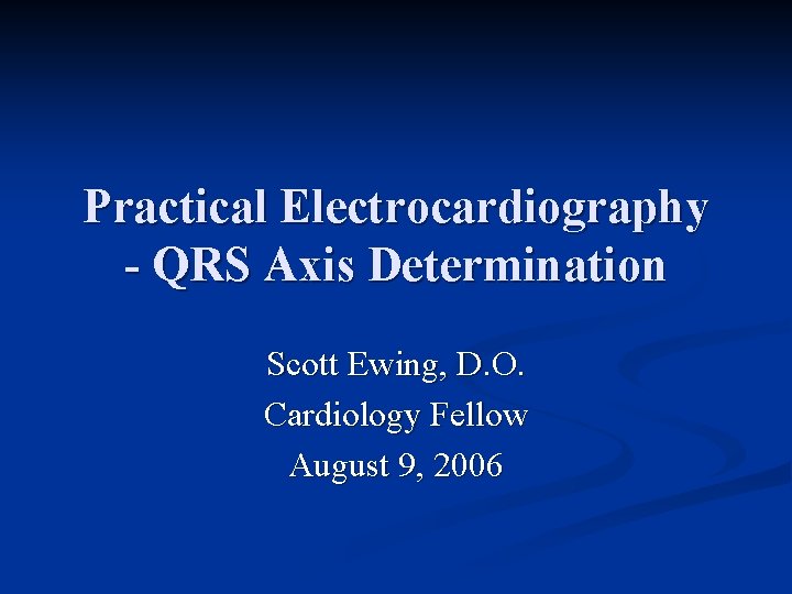 Practical Electrocardiography QRS Axis Determination Scott Ewing D