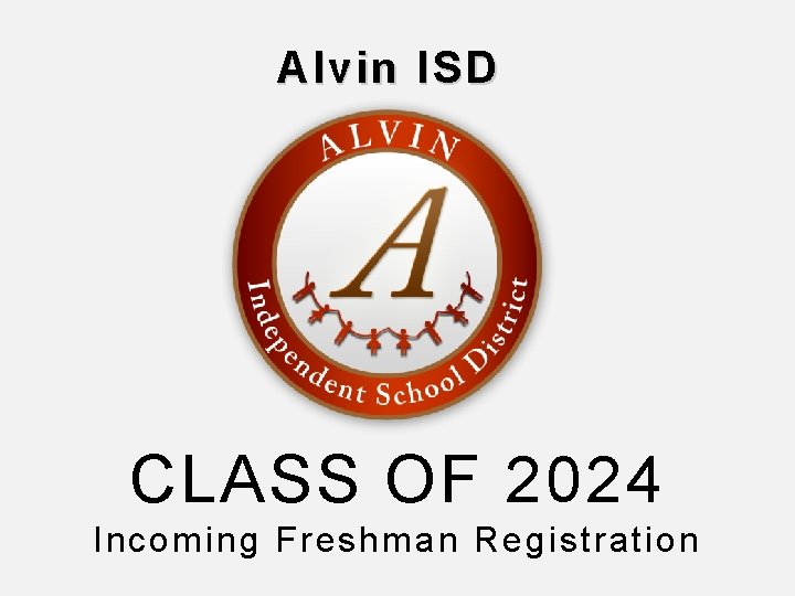Alvin ISD CLASS OF 2024 Incoming Freshman Registration