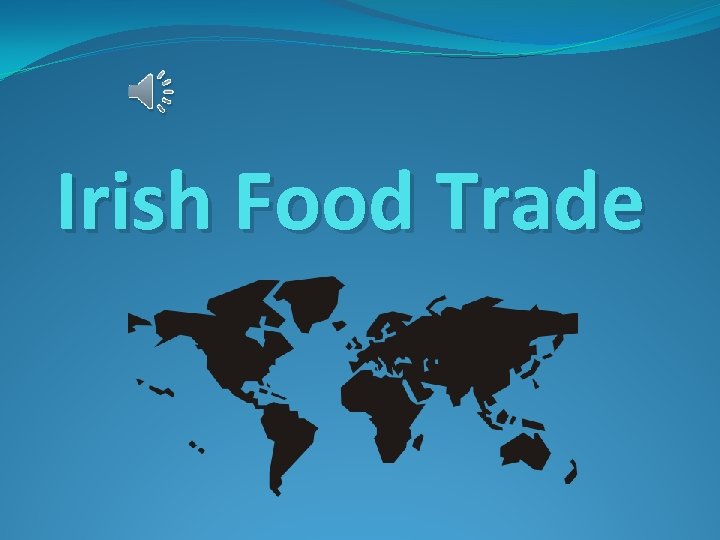 Irish Food Trade What is Foreign Trade Foreign