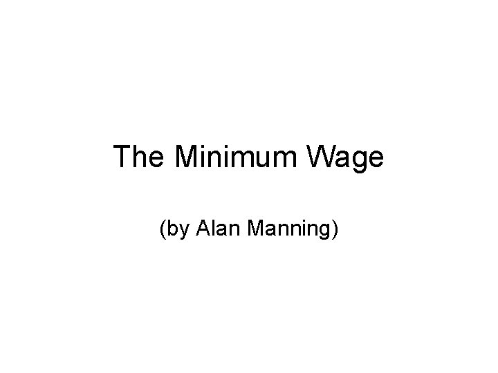 The Minimum Wage by Alan Manning Minimum Wages