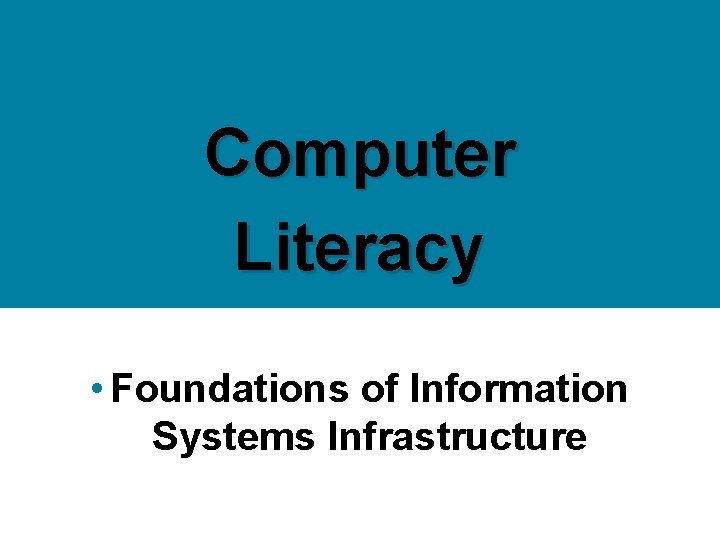 Computer Literacy Foundations of Information Systems Infrastructure ...