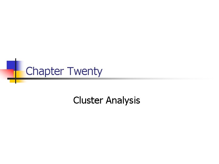 Chapter Twenty Cluster Analysis 20 2 Chapter Outline