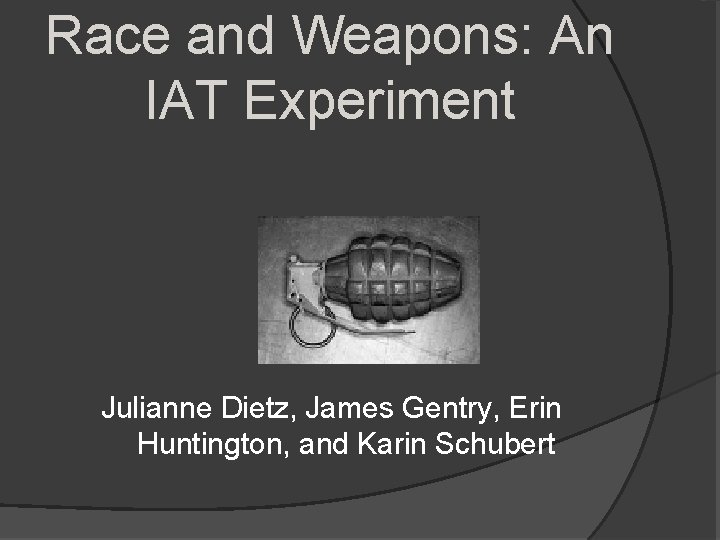 Race and Weapons An IAT Experiment Julianne Dietz