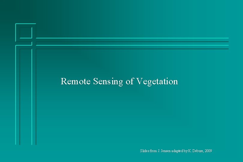 Remote Sensing of Vegetation Slides from J Jensen