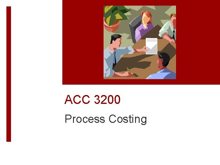 ACC 3200 Process Costing Learning Objectives Describe the