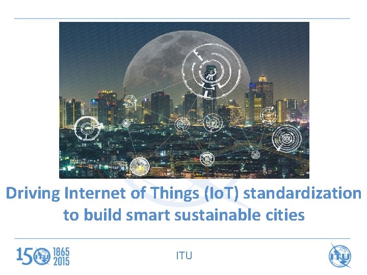 Driving Internet of Things Io T standardization to