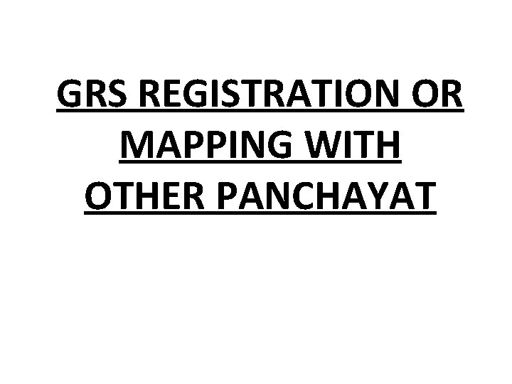 GRS REGISTRATION OR MAPPING WITH OTHER PANCHAYAT Login