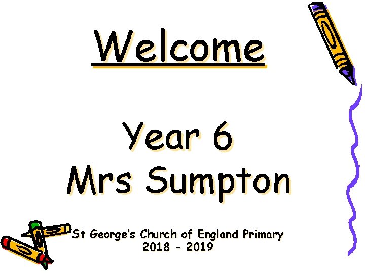 Welcome Year 6 Mrs Sumpton St Georges Church