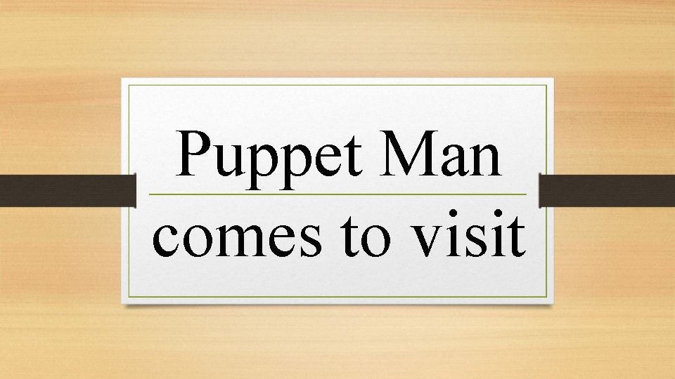 Puppet Man comes to visit How to make