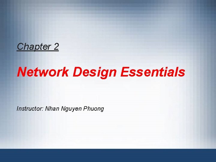 Chapter 2 Network Design Essentials Instructor Nhan Nguyen