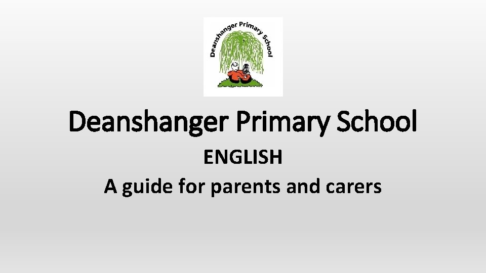 Deanshanger Primary School ENGLISH A guide for parents