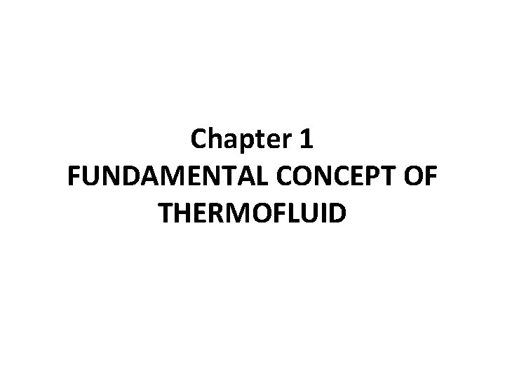 Chapter 1 FUNDAMENTAL CONCEPT OF THERMOFLUID INTRODUCTION TO