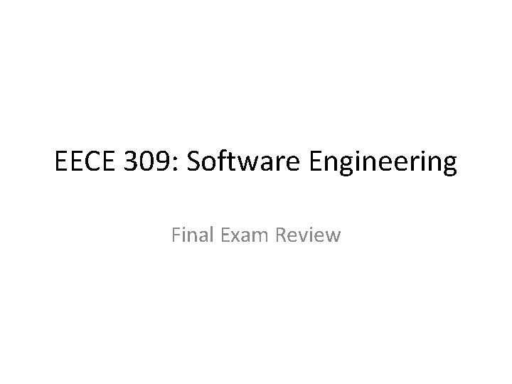 EECE 309 Software Engineering Final Exam Review Final