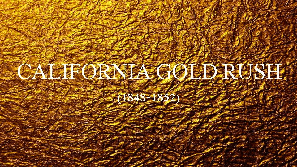 CALIFORNIA GOLD RUSH 1848 1852 Discovery and the