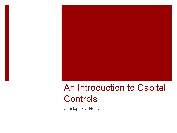 An Introduction to Capital Controls Christopher J Neely