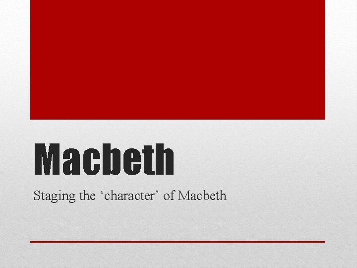 Macbeth Staging the character of Macbeth In theatre