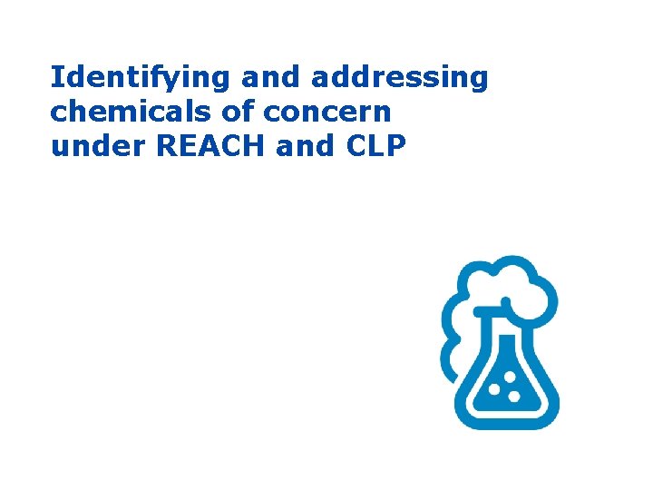 Identifying and addressing chemicals of concern under REACH