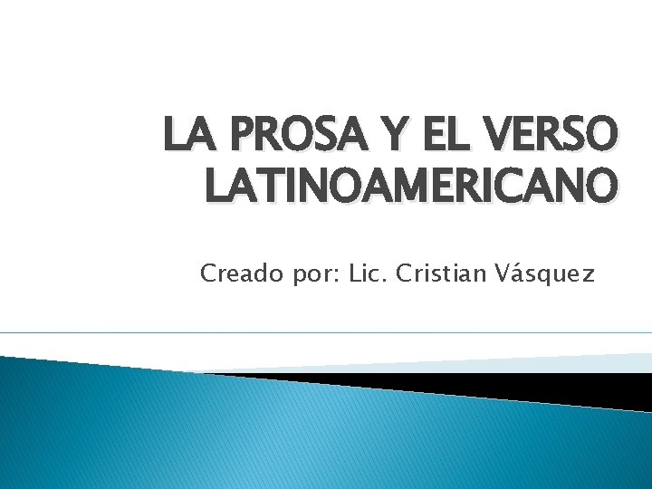 LA PROSA Y EL VERSO LATINOAMERICANO Creado por