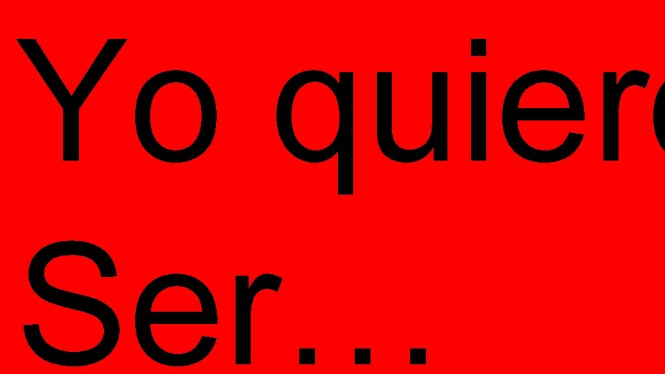 Qu quieres ser cuando sea grande Yo quiero
