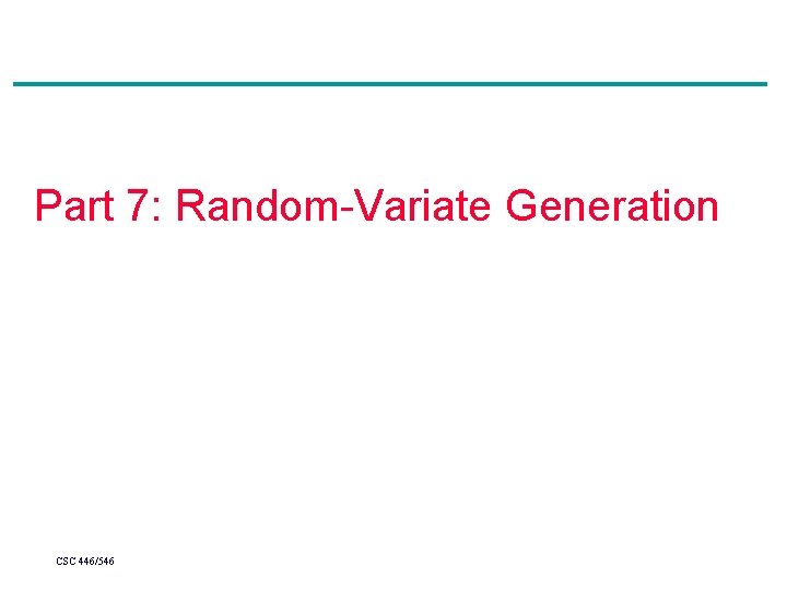 Part 7 RandomVariate Generation CSC 446546 Agenda 1
