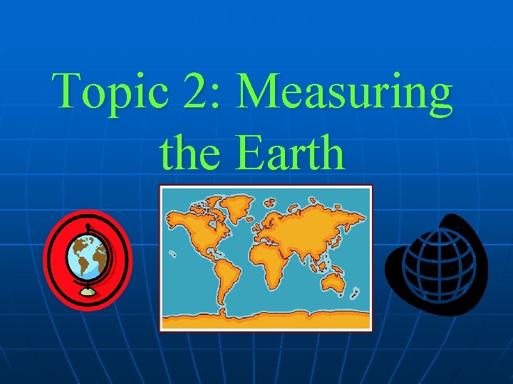 Topic 2 Measuring the Earth Size and Shape